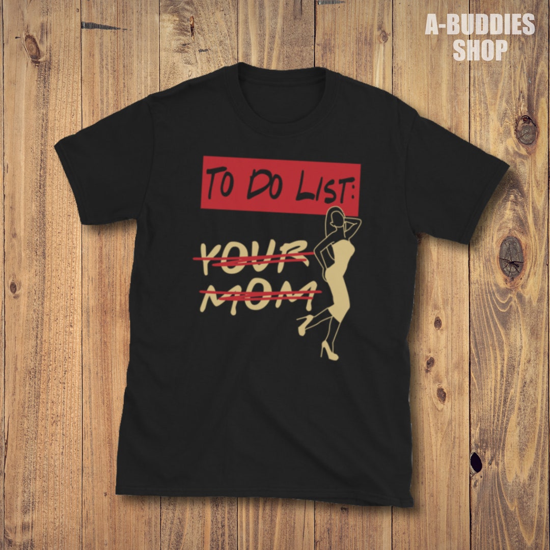 To Do List Your Mom Funny T-shirt - Etsy