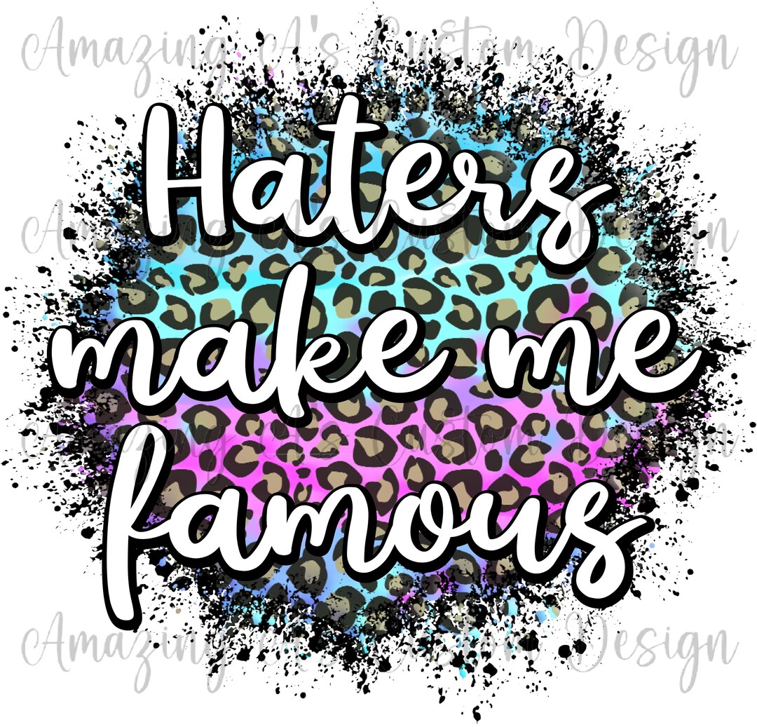 Haters Make Me Famous PNG Digital Image Sublimation Design - Etsy