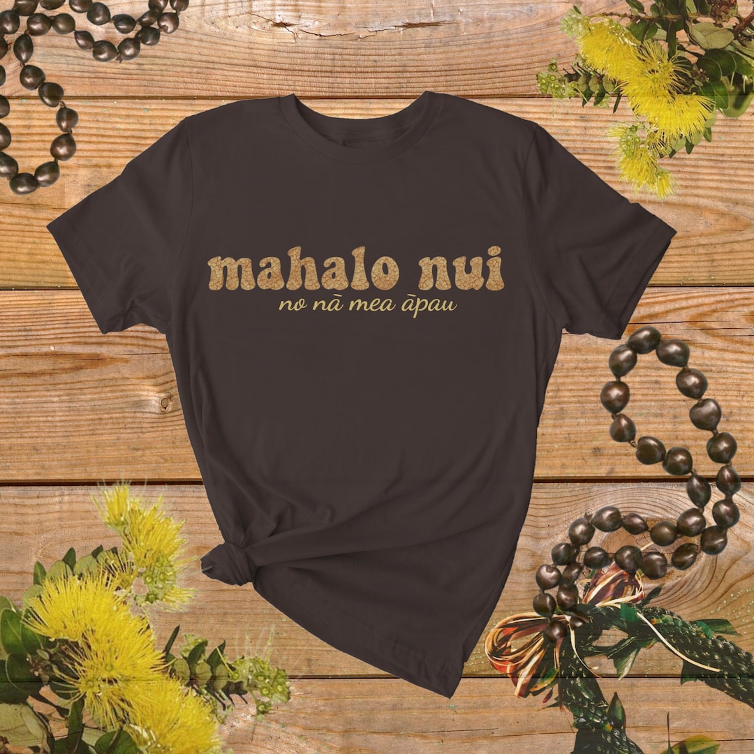 Hawaiian Mahalo Nui T-Shirt, Thankful Hawaiian Shirt Hawaiian Language ...