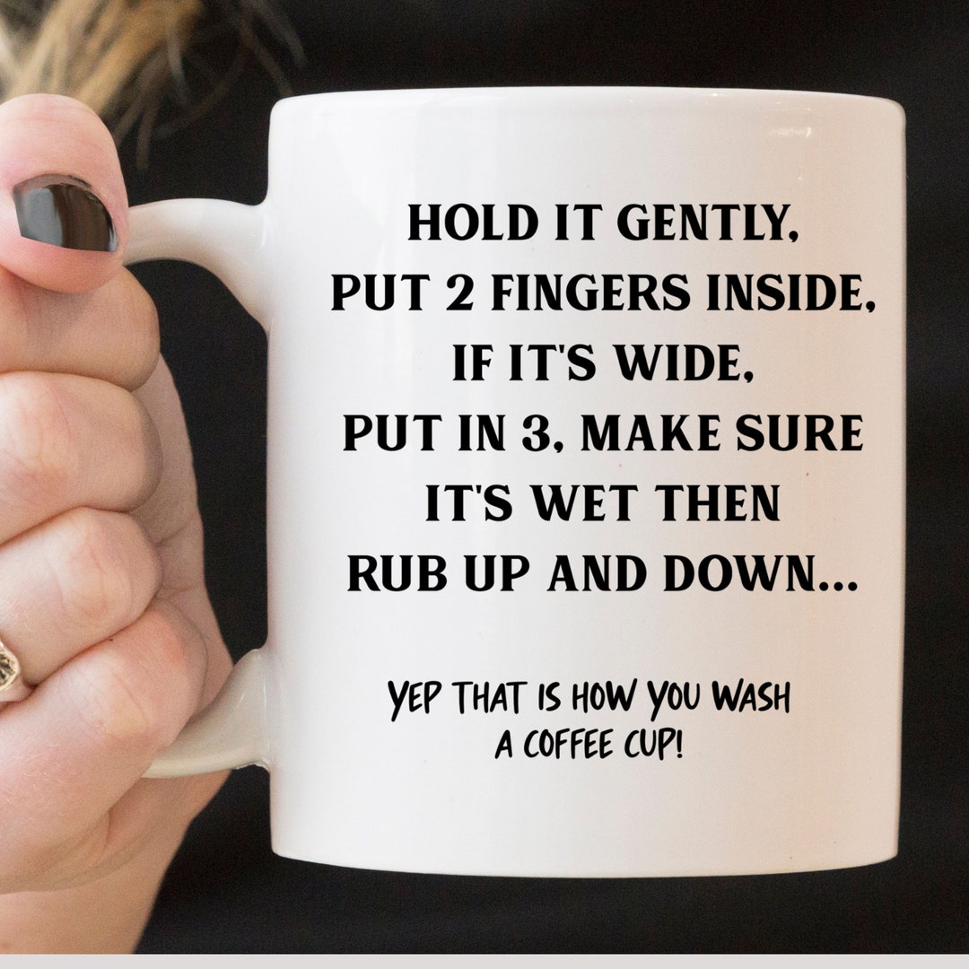 Adult Humor Mug, Hold It Gently and Put Two Fingers Inside, Humorous ...