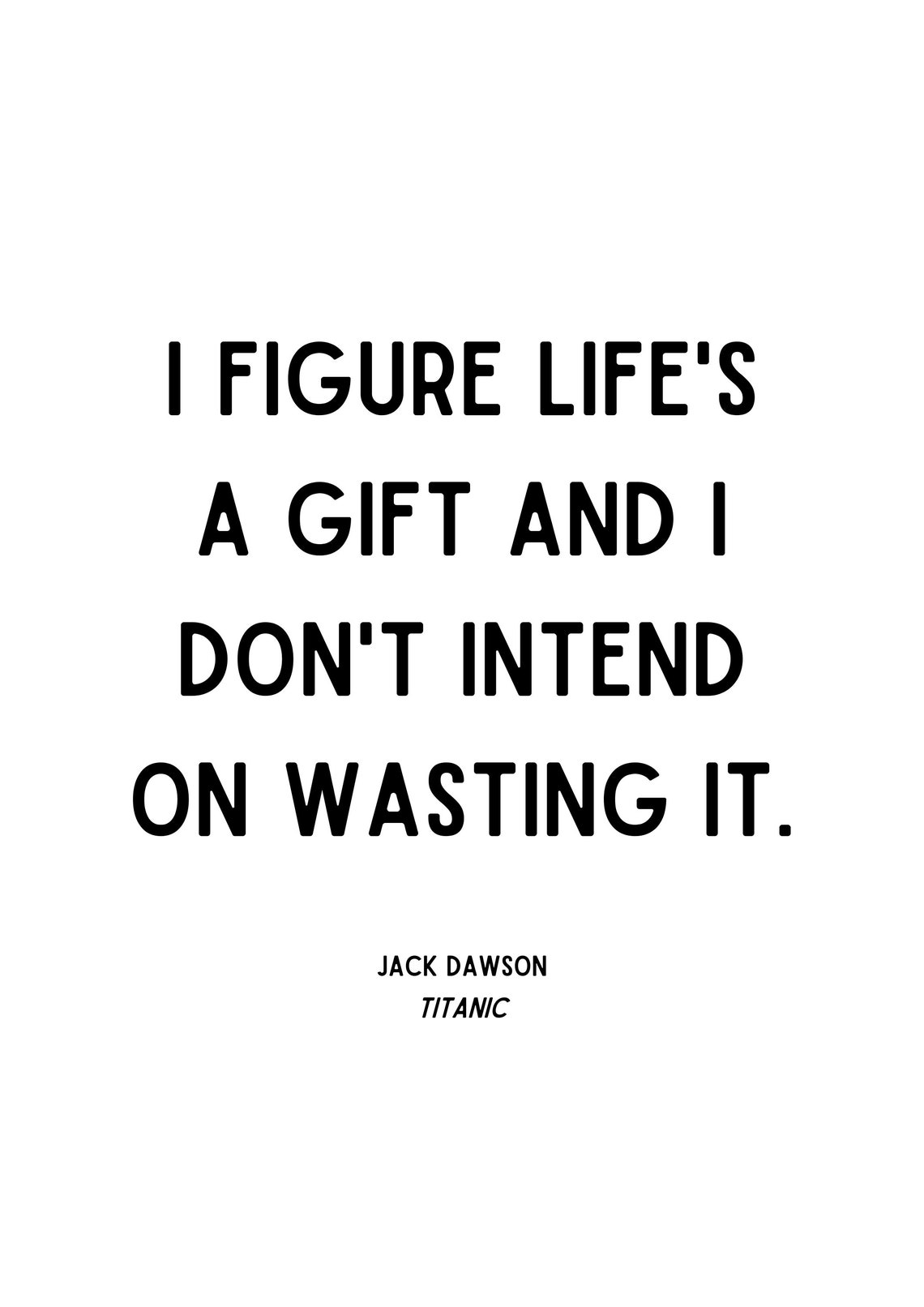 Titanic Quote, Jack Dawson, I figure life's a gift, Movie Quote Poster ...