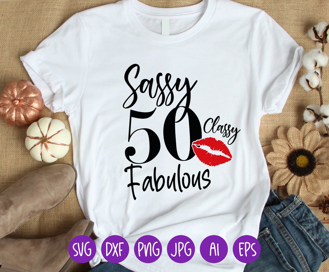 Sassy Classy 50 Fabulous Svg, Sassy Classy 50 Svg, Sassy Fabulous 50 ...