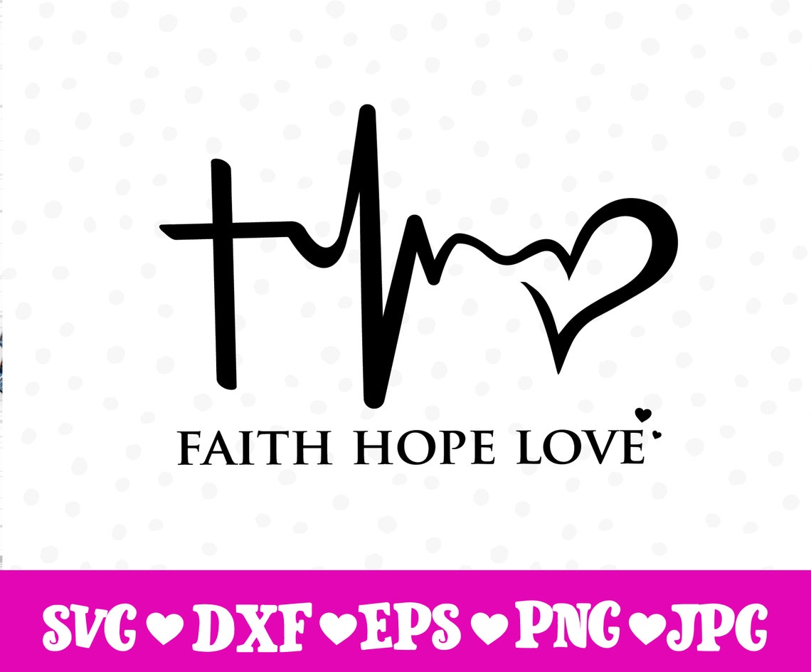 Faith Hope Love Heartbeat Svg, Faith Svg, Christian Svg, Cut Files for ... Faith Hope Love Heartbeat Svg, Faith Svg, Christian Svg, Cut Files for ...