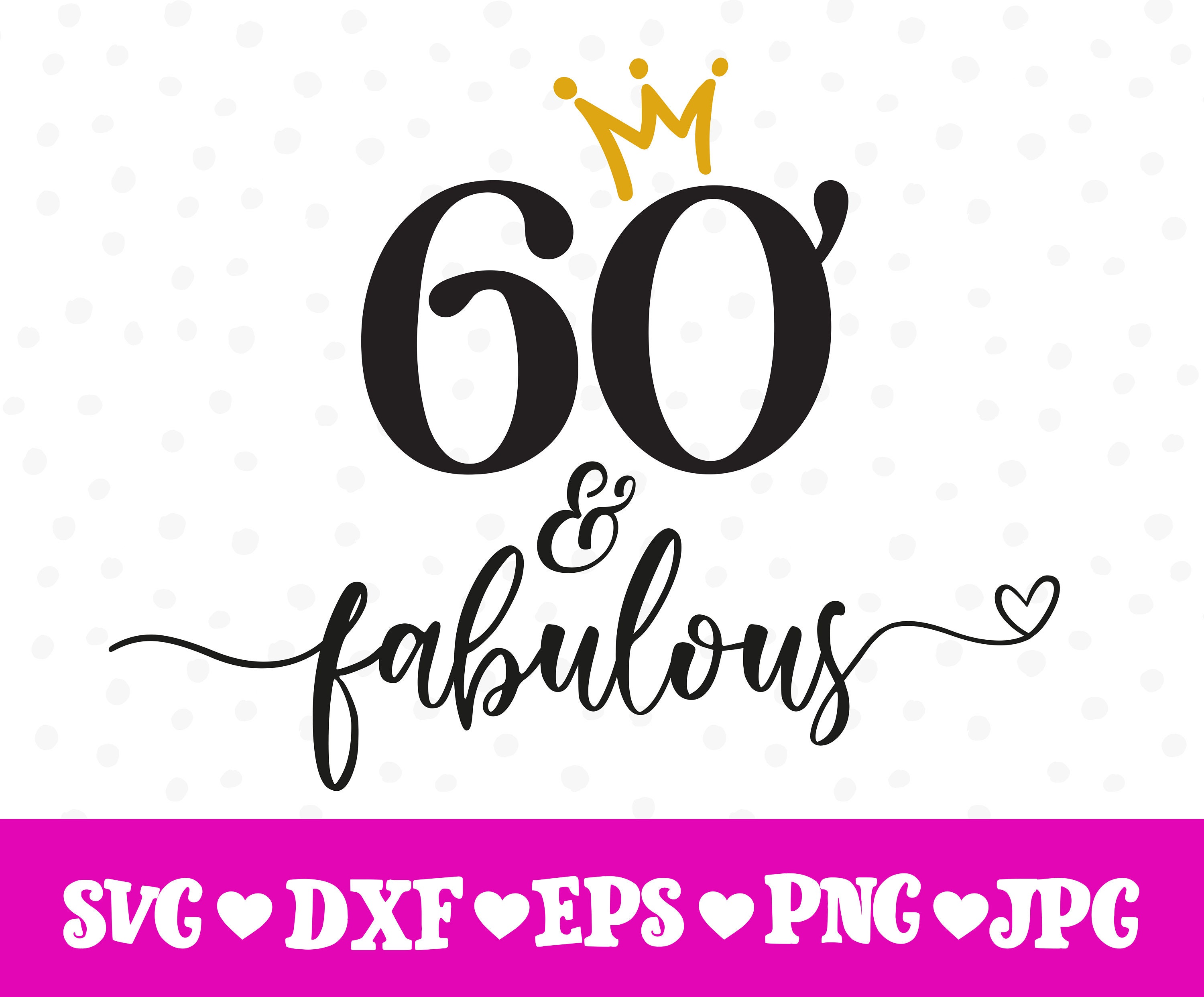 60 & Fabulous Svg, 60th Birthday Svg, Sixty Birthday Svg, 60th Birthday ...