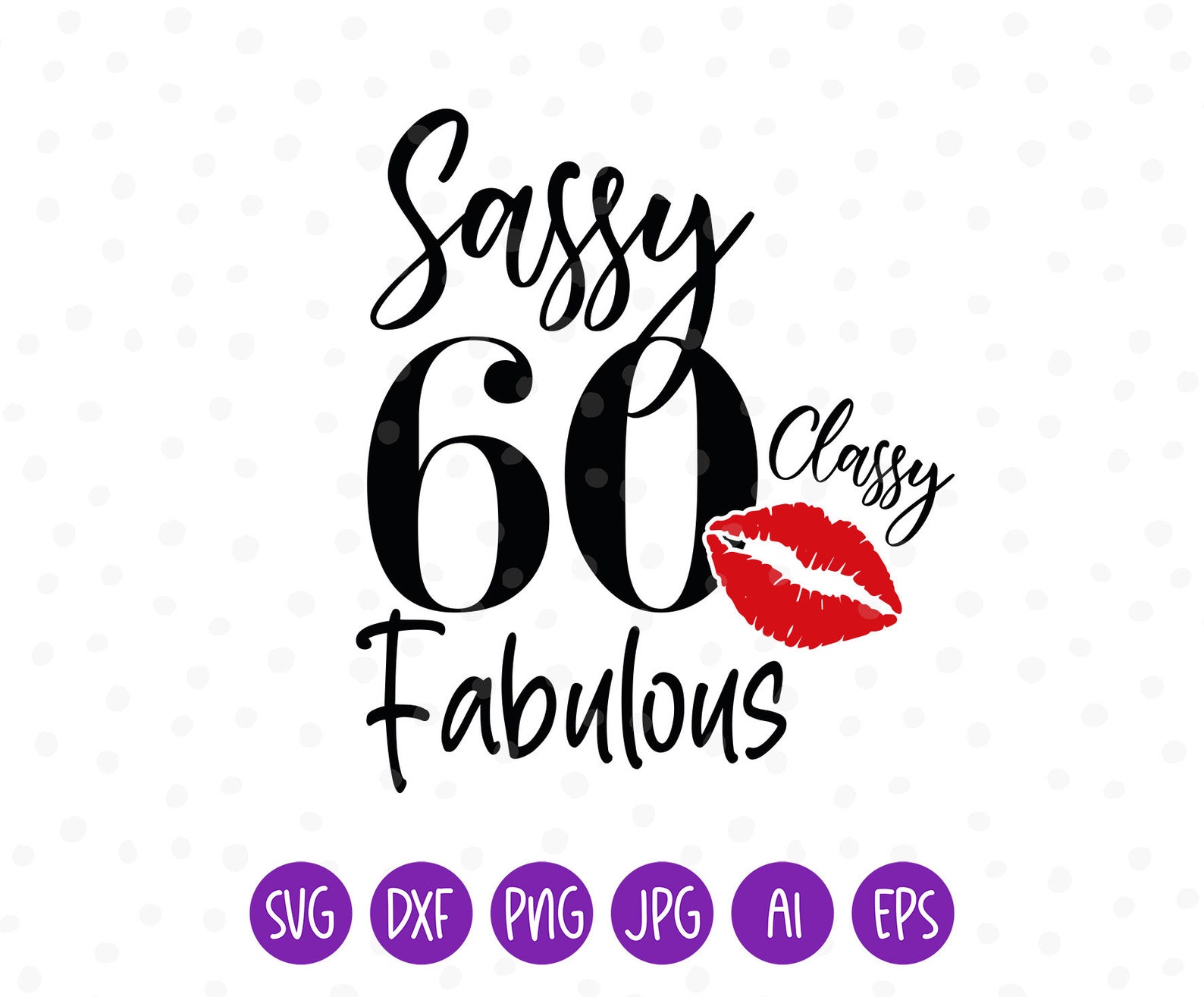 Sassy Classy 60 Fabulous Svg Sassy Classy 60 Svg Sassy Fabulous 60