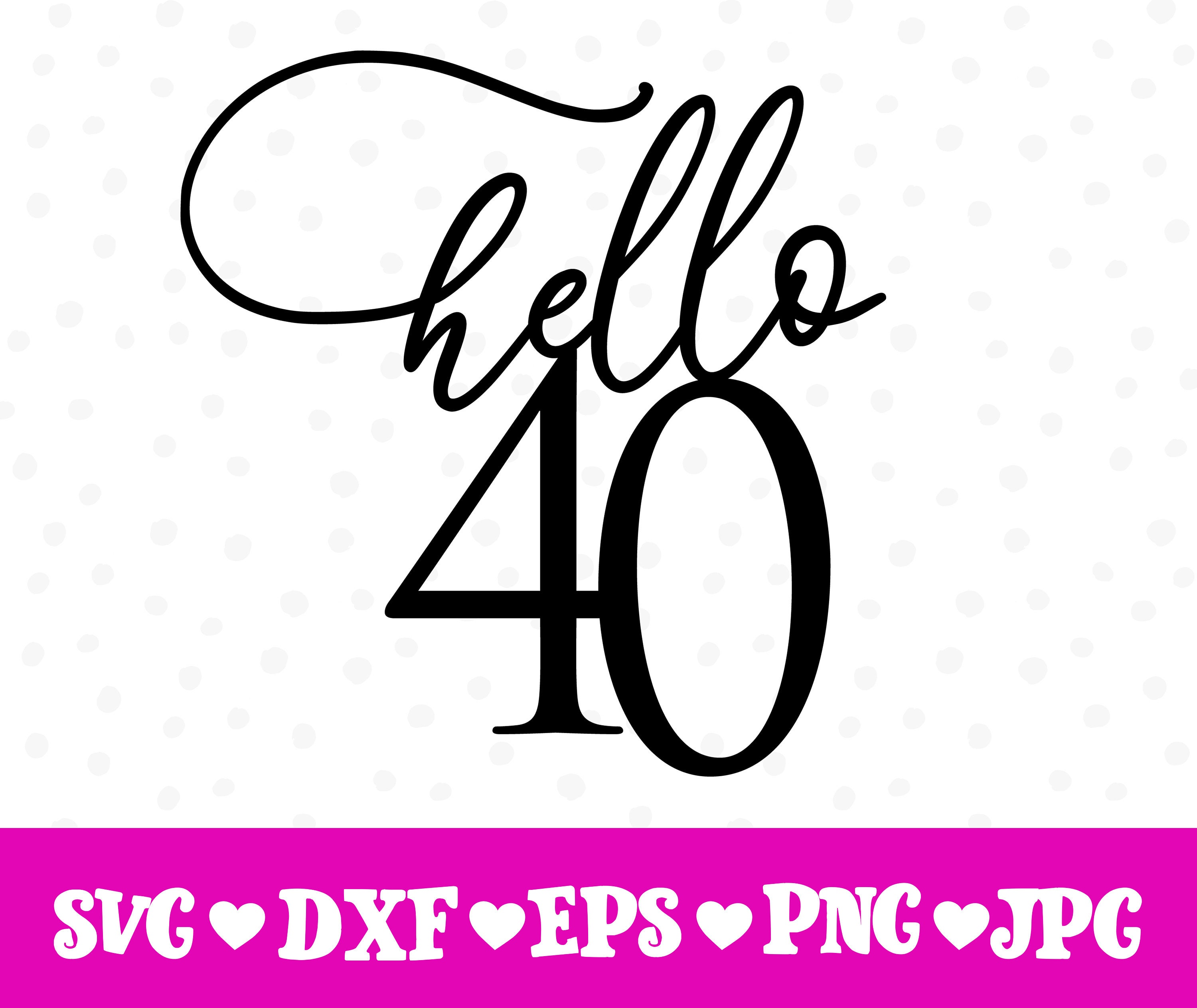 Cake Topper Svg, Hello 40 Svg, Happy 40 Svg, Forty Svg, Fortieth ...