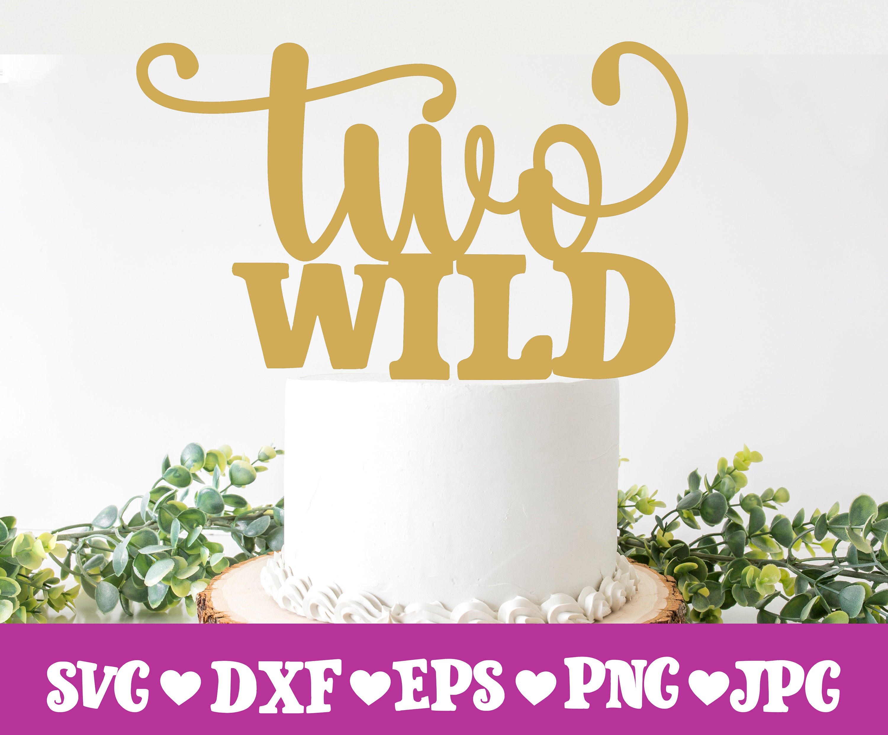 Two Wild Svg, Cake Topper Svg, Two Cake Topper Svg, Cake Toppers Svg ...