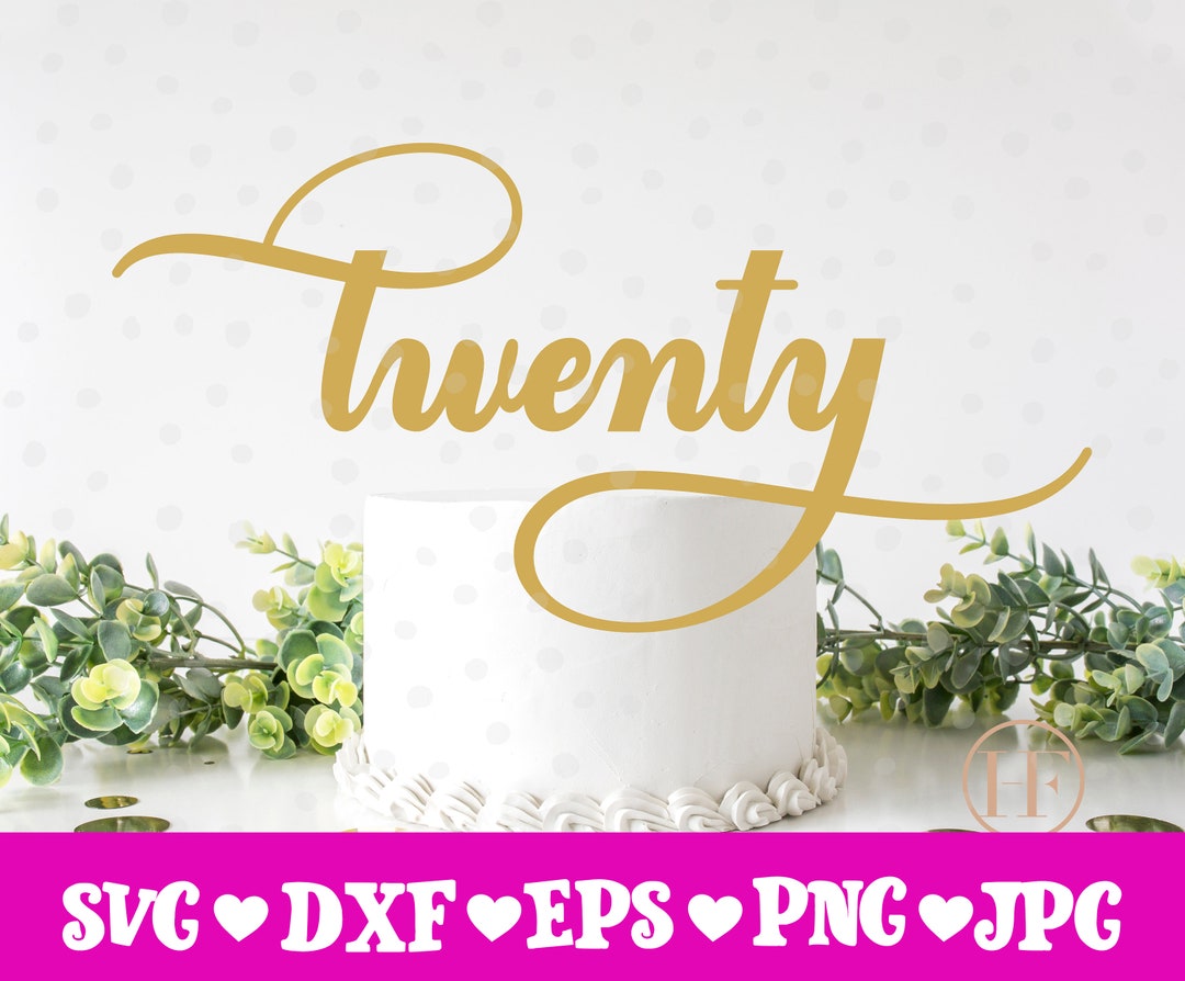 Twenty Cake Topper Svg, Cake Topper Svg, Birthday Cake Topper SVG ...