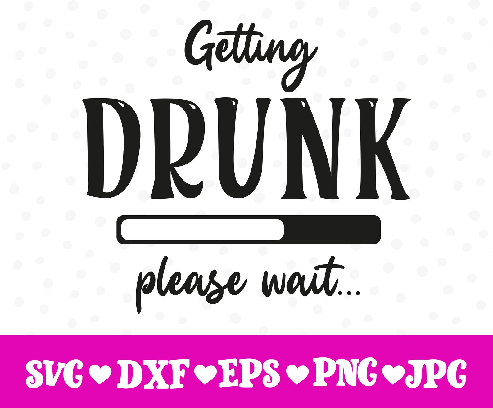 Getting Drunk Please Wait SVG Get Drunk Svg is a Funny Shirt Design for ...