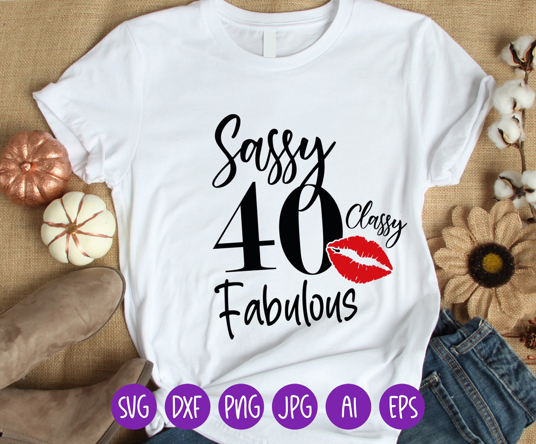 Sassy Classy 40 Fabulous Svg, Sassy Classy 40 Svg, Sassy Fabulous 40 ...
