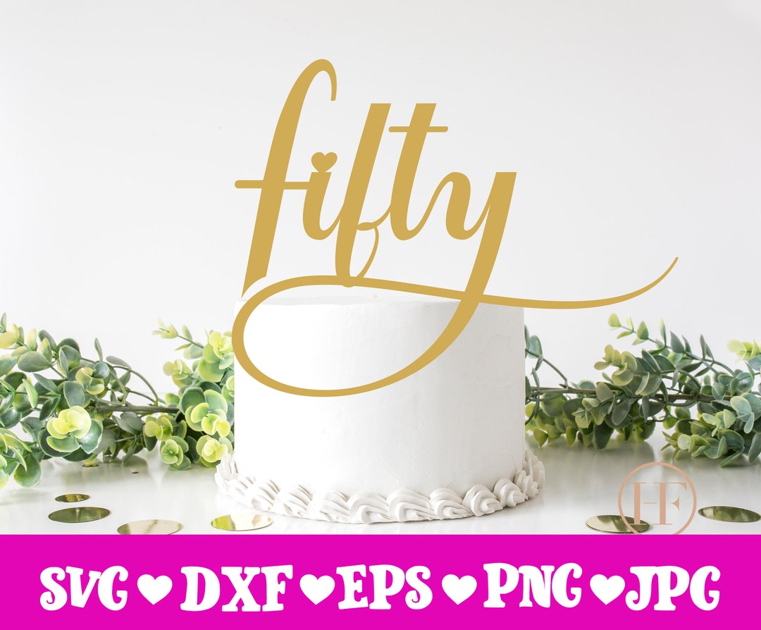 Fifty Cake Topper Svg, Cake Topper Svg, Birthday Cake Topper SVG ...