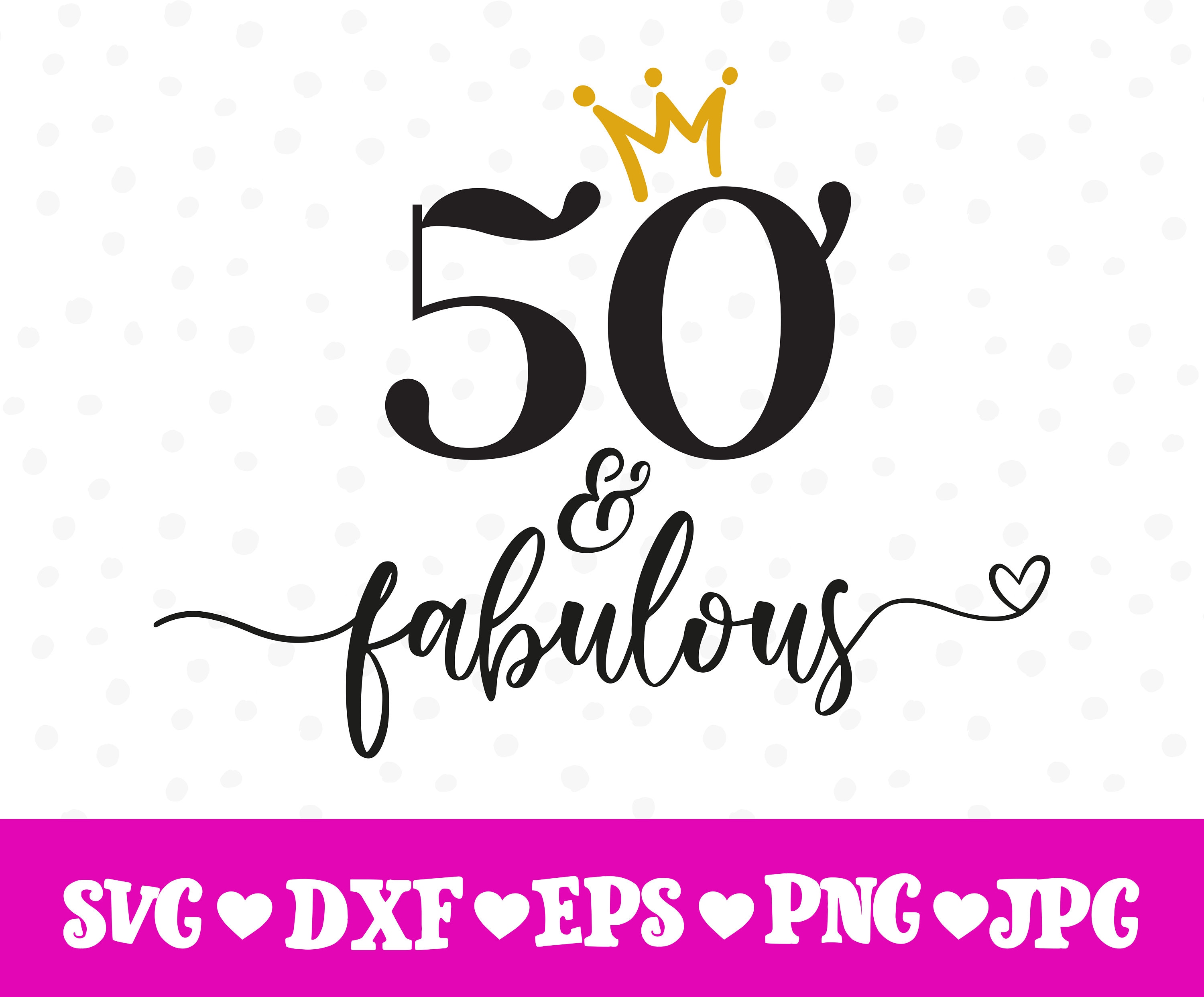50 & Fabulous Svg, 50th Birthday Svg, Fifty Birthday Svg, 50th Birthday ...