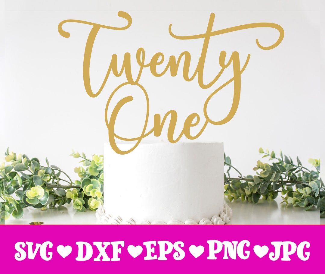Twenty One Cake Topper Svg, Cake Topper Svg, Twenty One Svg, Happy ...