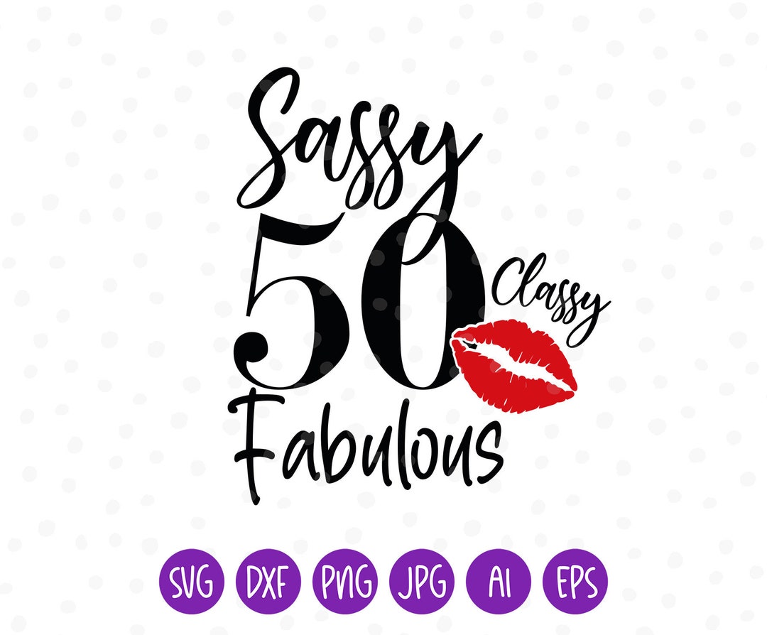 Sassy Classy 50 Fabulous Svg, Sassy Classy 50 Svg, Sassy Fabulous 50 ...
