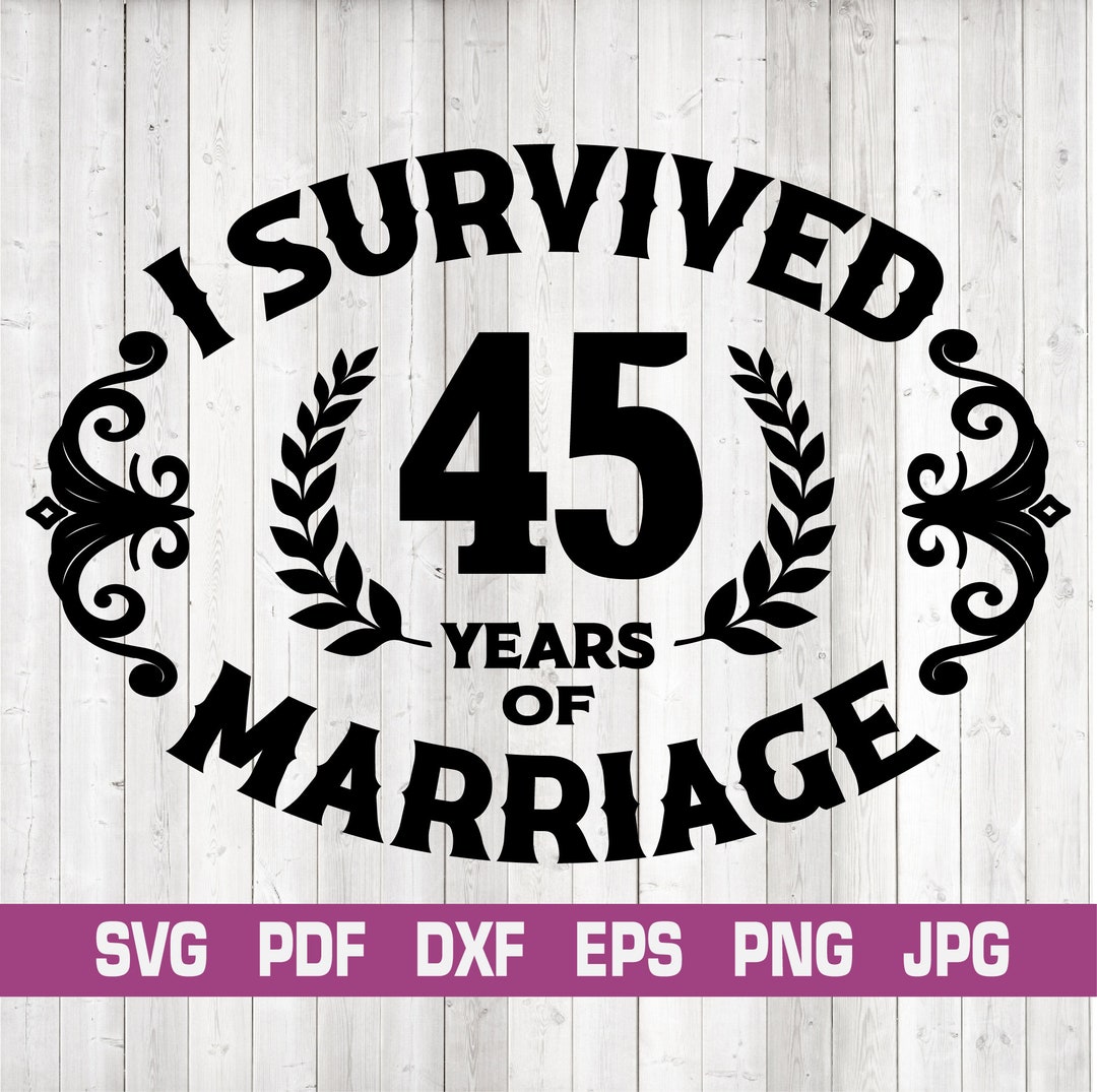 I Survived 45 Years of Marriage 45th Wedding Anniversary,marriage 45th ...