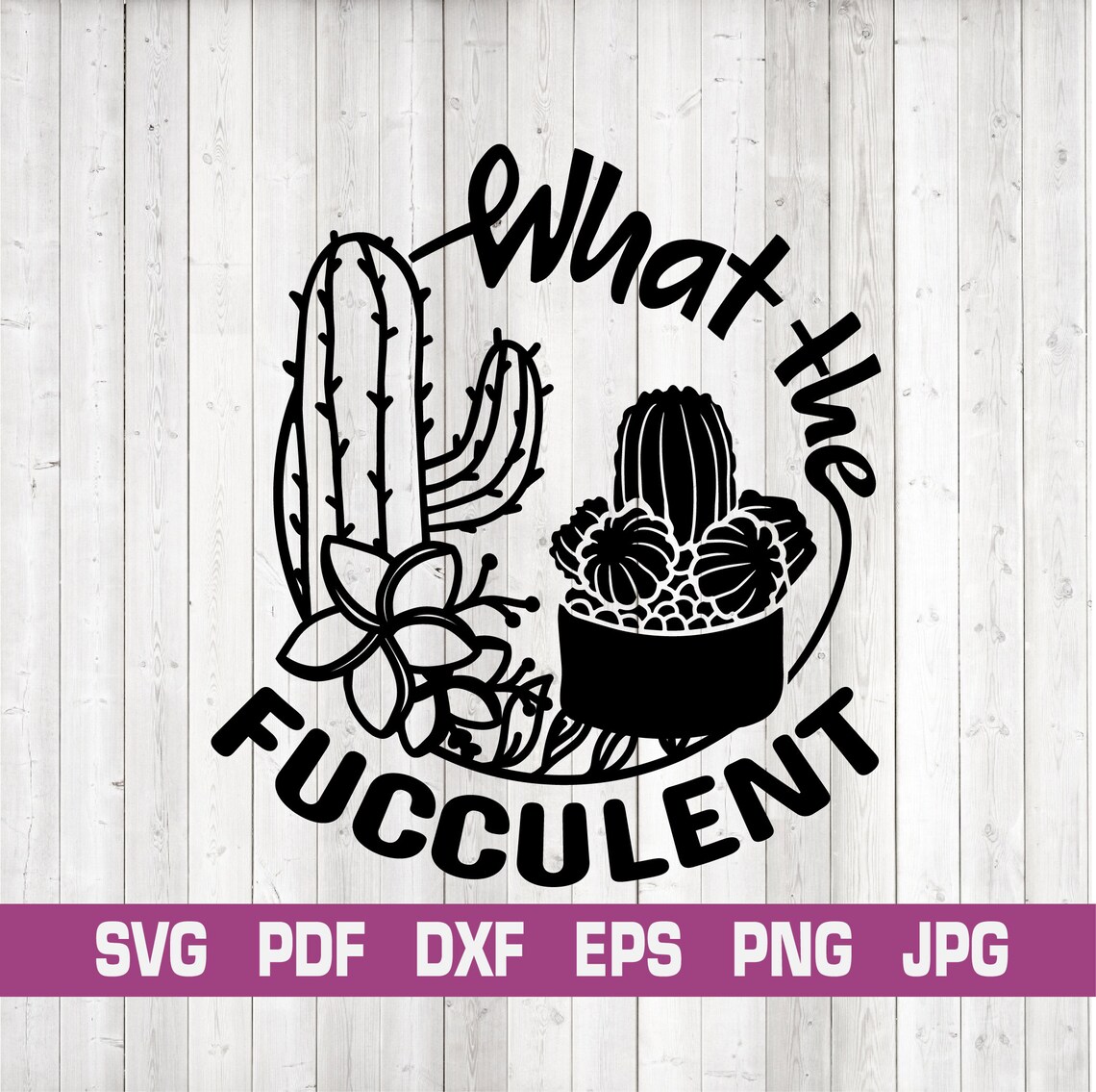 What the Fucculent SVG Succulent Svgcactus Svgplant - Etsy
