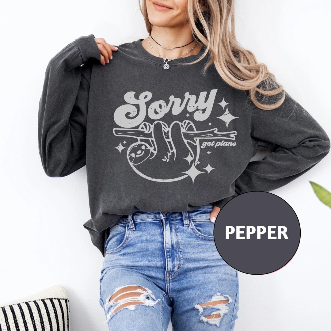 Comfort Colors Long Sleeve for Sloth Lovers Unique sorry, Got Plans ...