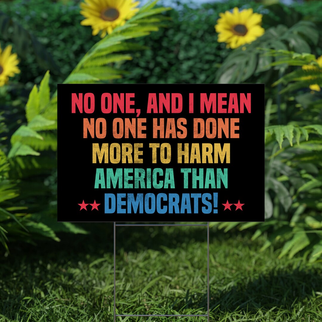 Yard Sign No One and I Mean No One Has Done More to Harm America Than ...