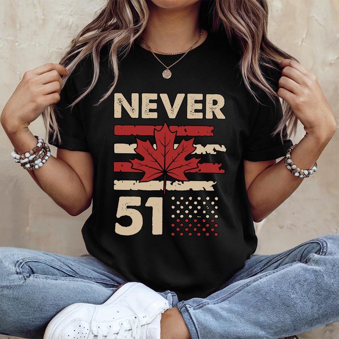 Never 51st State Canada Shirt, Canada 51st State 2025, Canada Forever ...