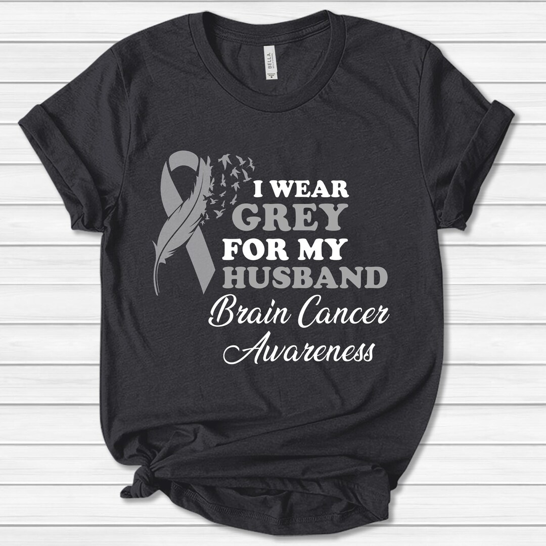 I Wear Grey for My Husband, Brain Cancer Shirt,brain Tumor Awareness ...