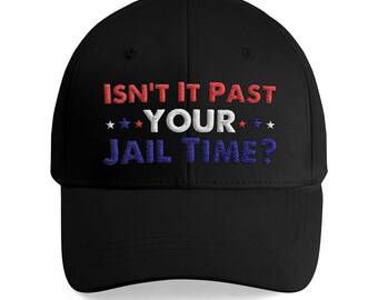 Isnt It Past Your Jail Time Hat, Embroidered - Etsy