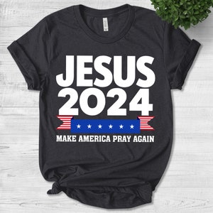 Jesus 2024 Vote Shirt, Jesus 2024 Shirt,make America Pray Again ...