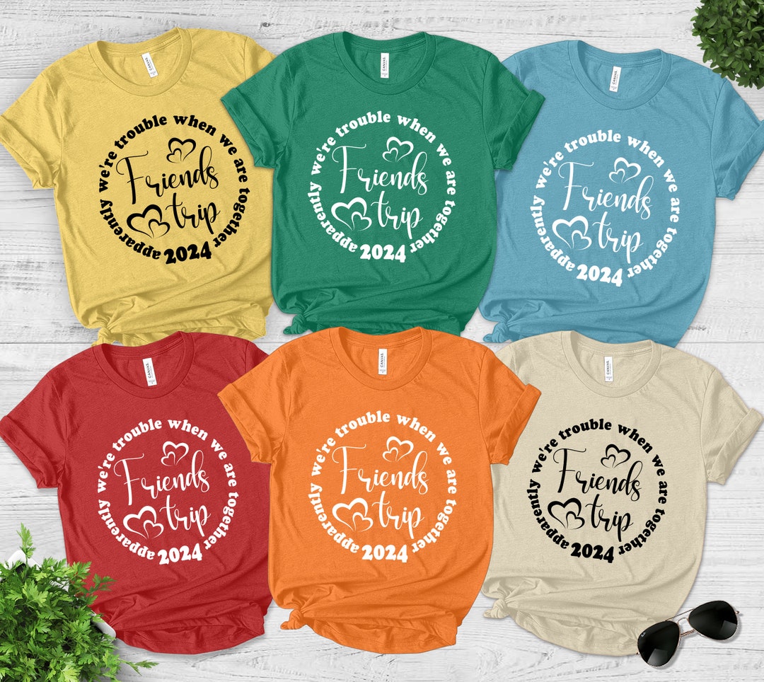 Funny Friends Trip Shirt, Gift for Best Friends, Friends Vacation Tees, Girls Trip Clothing ...