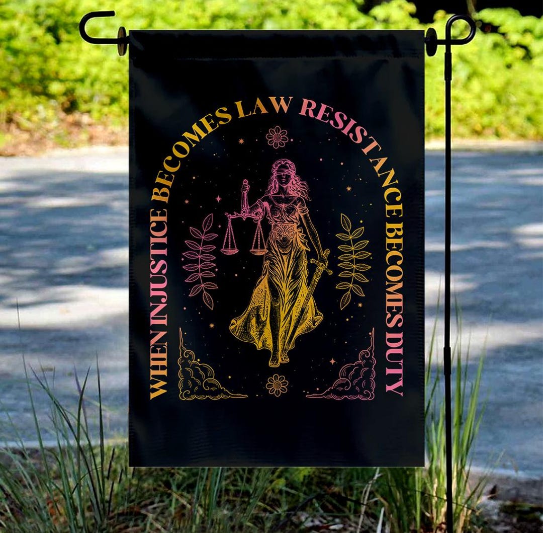 When Injustice Becomes Law Flag, Resistance Becomes Duty Lawn Flag ...