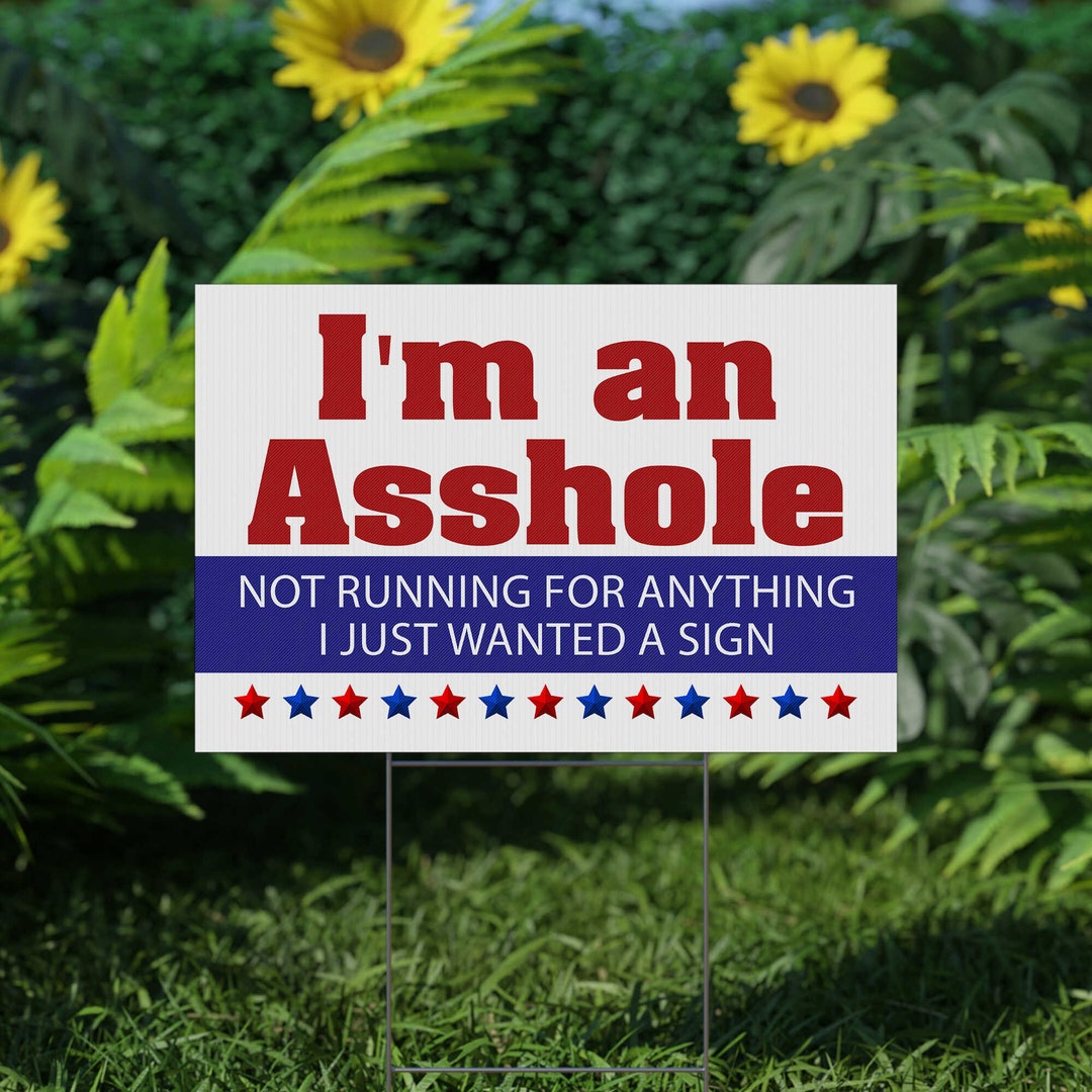 I'm an Asshole Not Running for Anything Yard Sign With Metal H-stake ...
