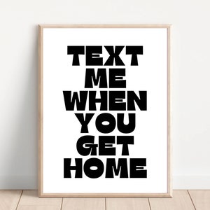 Quote Wall Print Text Me When You Get Home Digital Download - Etsy