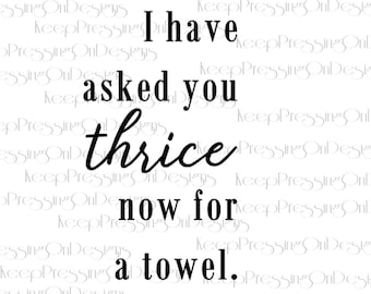 I Have Asked You Thrice Now for a Towel Svg - Etsy Singapore
