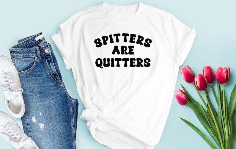 Spitters Are Quitters - SVG, Digital Download, Inappropriate Design ...