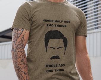 Ron Swanson Quote Never Half Ass Two Things Whole Ass One - Etsy