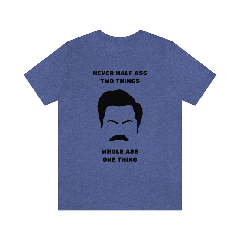 Ron Swanson Never Half Ass Two Things Shirt Parks and Rec - Etsy