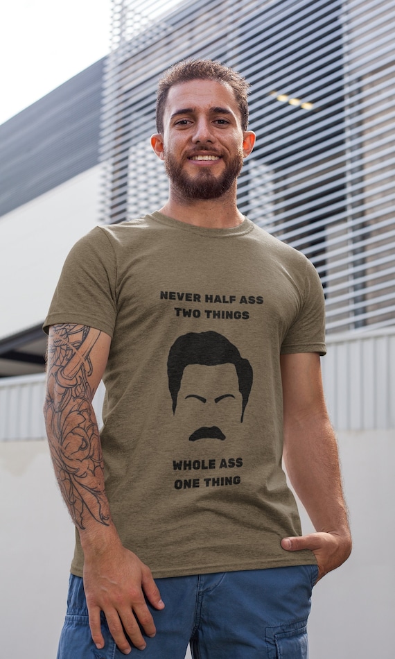 Ron Swanson Never Half Ass Two Things Shirt Parks and Rec | Etsy