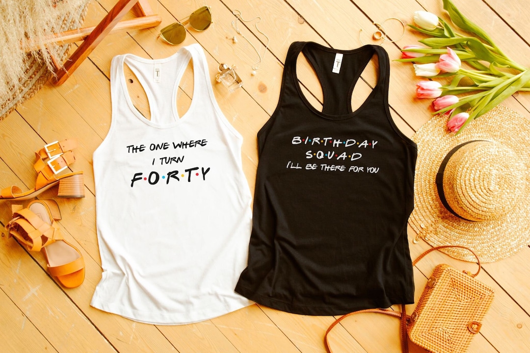 40th Birthday Tank Top,friends 40th Birthday Gift,friends Birthday Tank ...