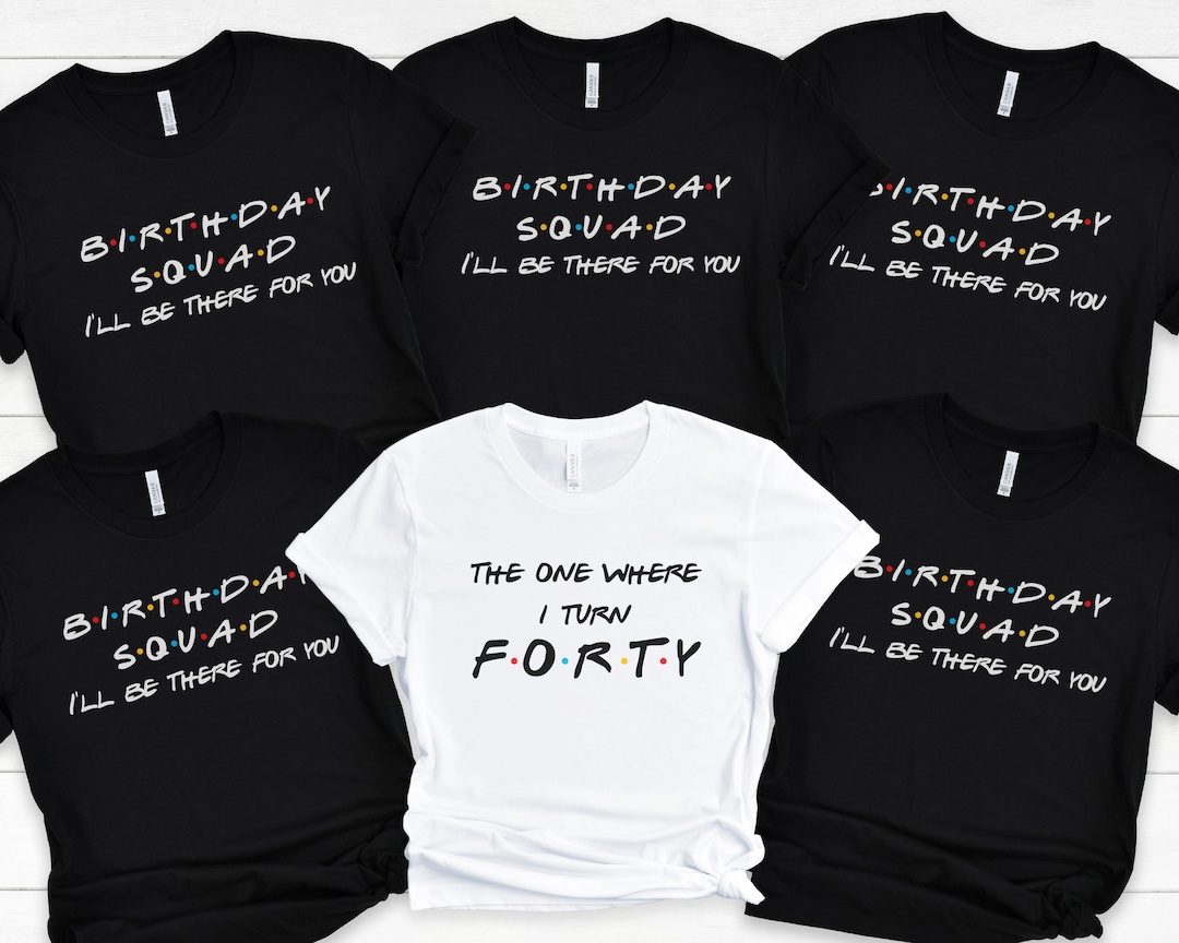 40th Birthday Shirt, Friends 40th Birthday Gift, Friends Birthday Shirt ...