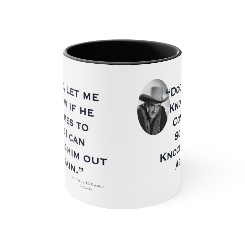 Gunsmoke Matt Dillon Quote Accent Coffee Mug, 11oz/matt Dillon Mug/marshall Dillon Mug/gunsmoke ...