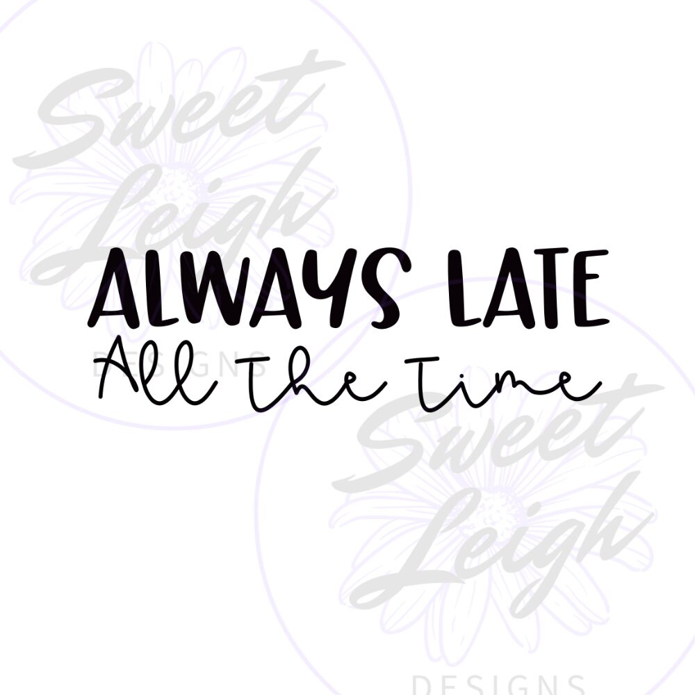 Always Late Png Funny Png Funny Saying Png Sublimation PNG - Etsy