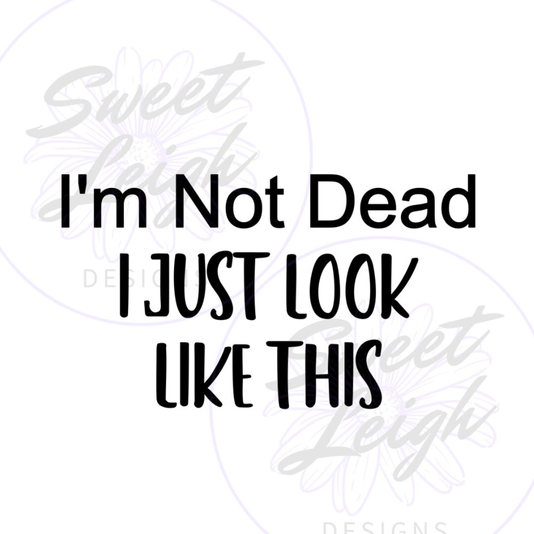 I'm Not Dead PNG, Funny Png, Tee Shirt Png, Sublimation PNG ...