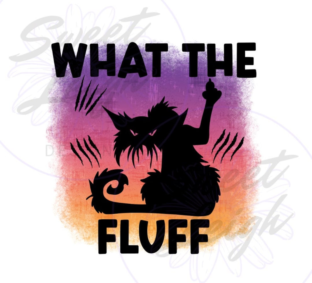 What the Fluff Png, Funny Png, Adult Png, Womens Png, Funny Shirt Png ...