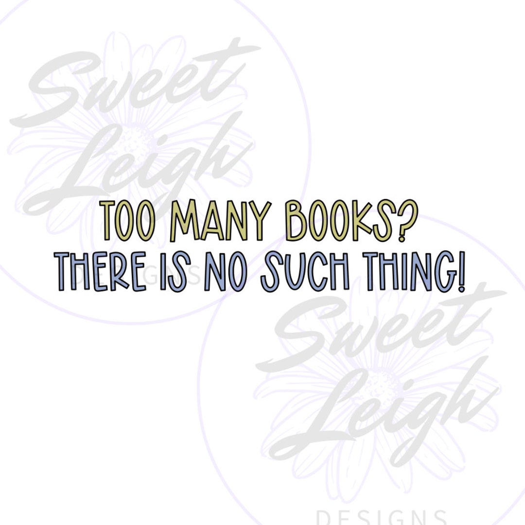 Too Many Books Png, Cute Book PNG, Reading Png, Sublimation PNG ...