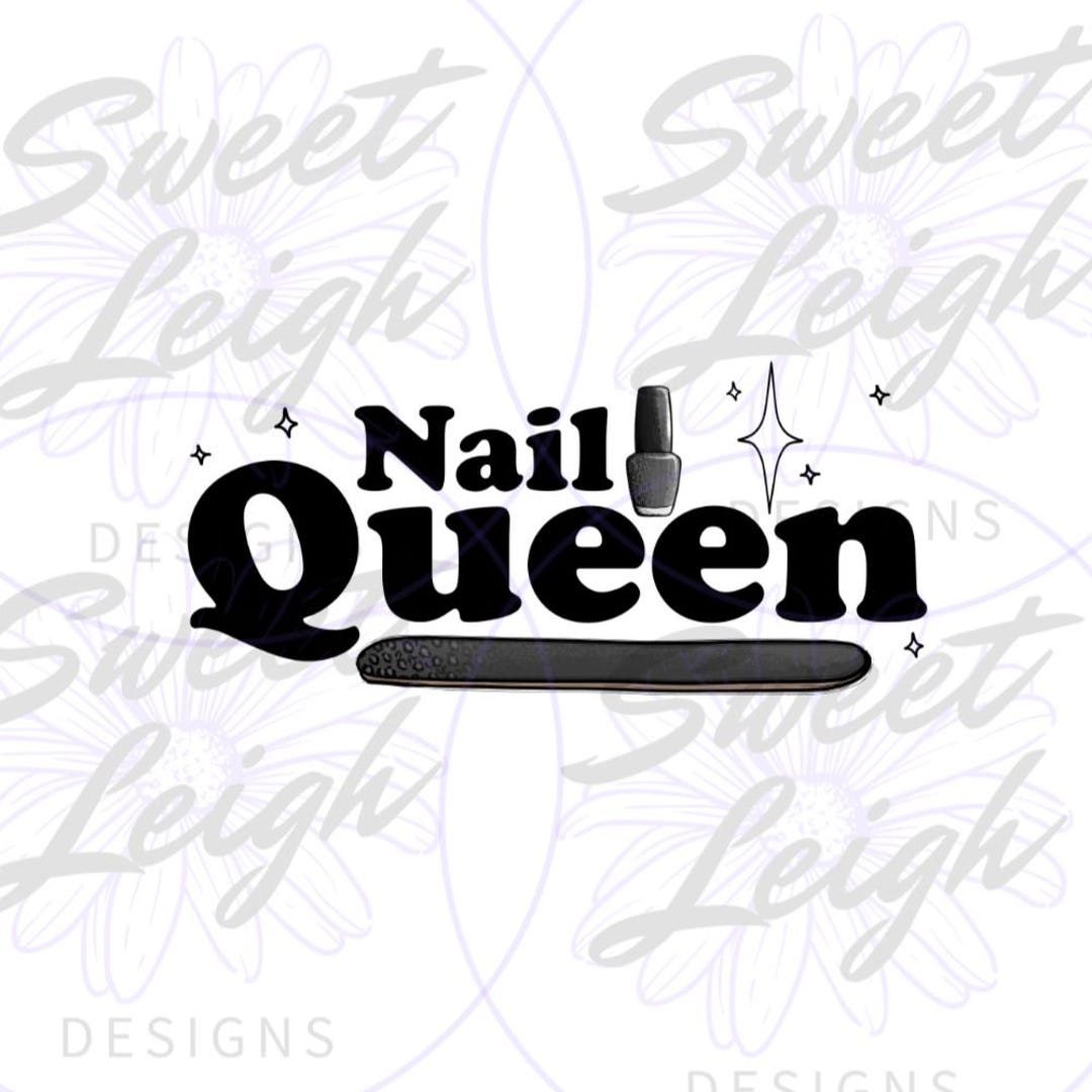 Nail Queen PNG, Nail Tech Png, Shirt Png, Png Sublimation, Sublimation ...