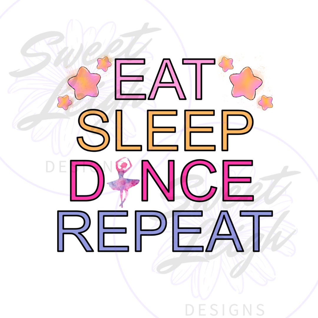 Eat Sleep Dance Repeat Png, Ballet Png, Tap Png, Jazz Png, Ballerina ...