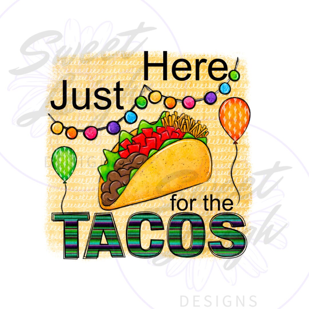 Just Here for the Tacos Png, Food Png, Taco Png Files, Balloon Png ...