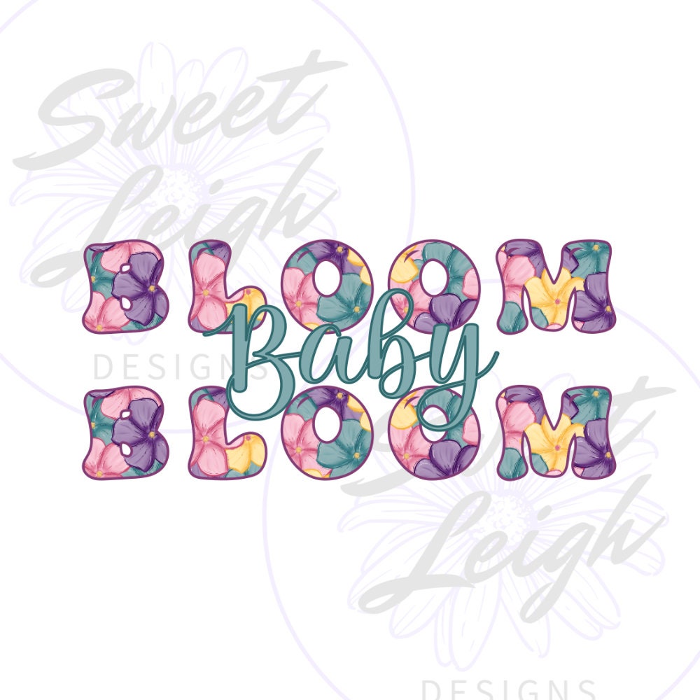 Bloom Baby Bloom Png Floral PNG Flower Png Sublimation - Etsy