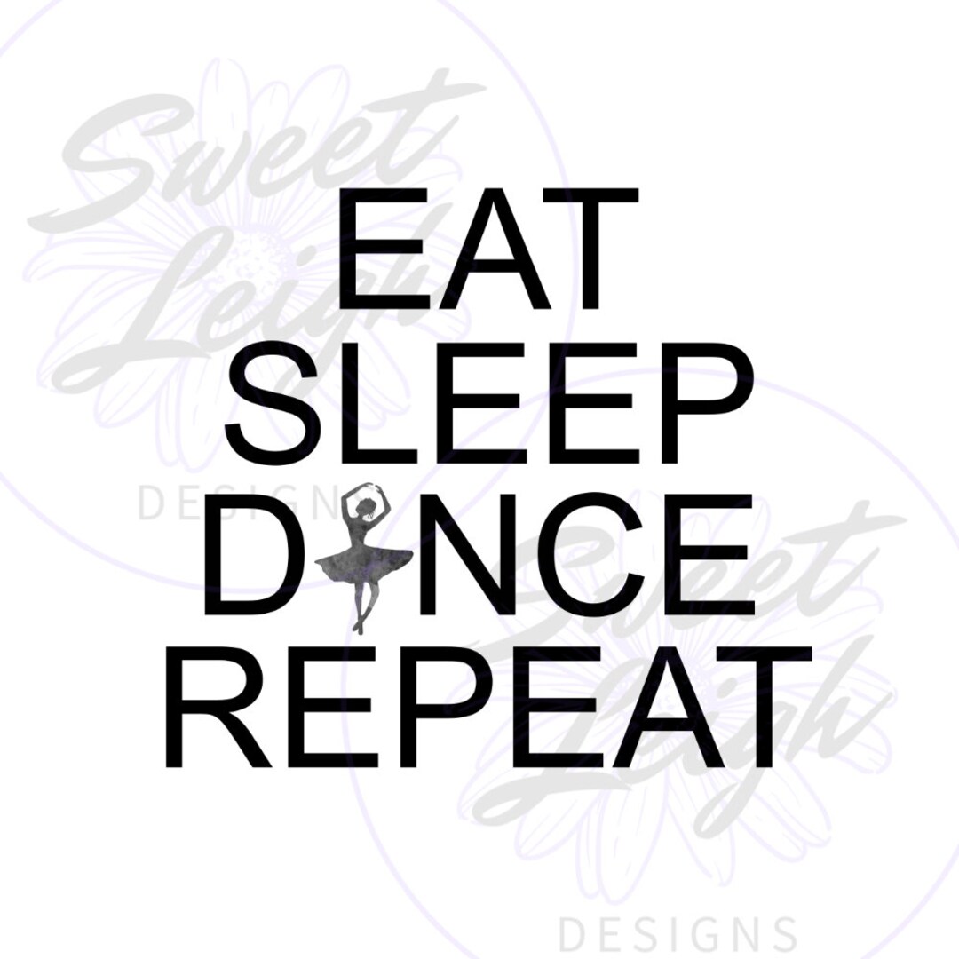 Eat Sleep Dance Repeat Png, Dance Png Designs, Ballet Png, Tap Png ...