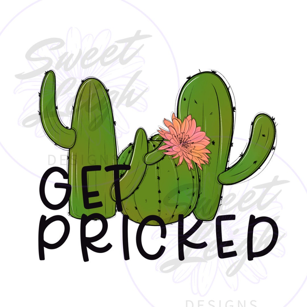 Get Pricked PNG, Funny Png, Cactus PNG File, Tee Shirt Png, Sublimation ...