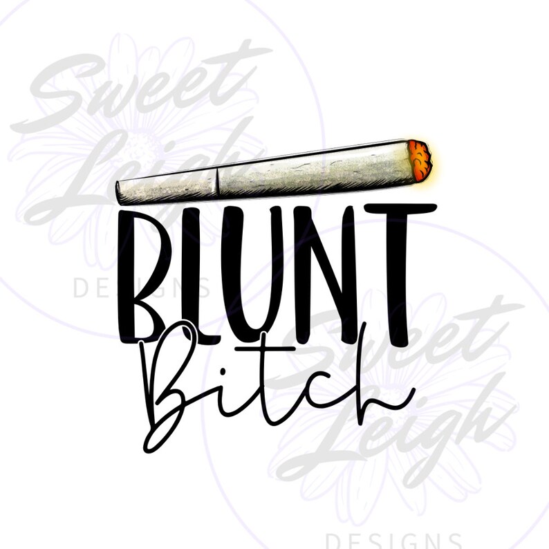 Blunt Bitch Png Stoner Png 420png Blunt Png Adult Png T - Etsy
