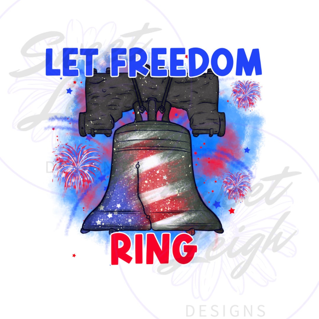 Let Freedom Ring Png, Red White Blue Png, Fourth of July Shirt Design ...